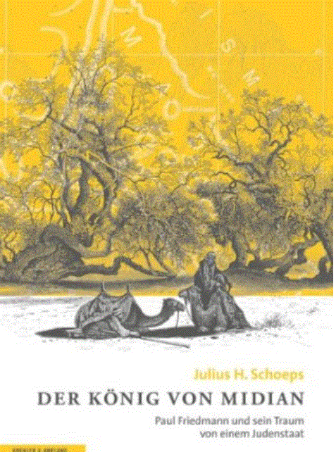 Julius H. Schoeps: Der König von Midian: Der Judenstaat des Paul Friedmann